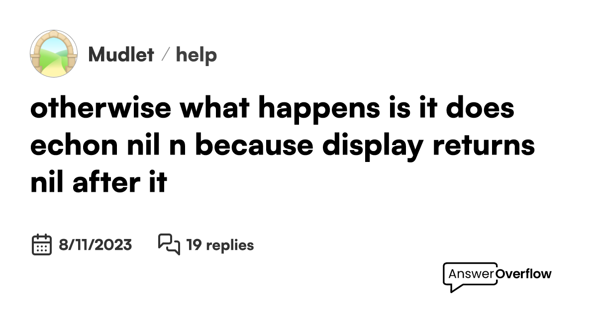 otherwise what happens is it does `echo("\n" .. nil .. "\n")` because display returns nil after ...