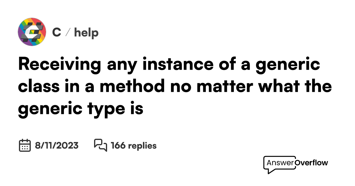 Receiving Any Instance Of A Generic Class In A Method No Matter What The Generic Type Is C
