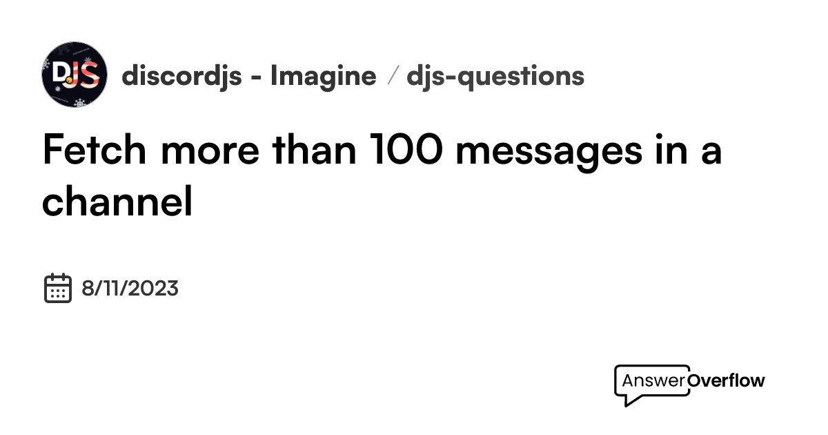 Fetch more than 100 messages in a channel - discord.js - Imagine an app
