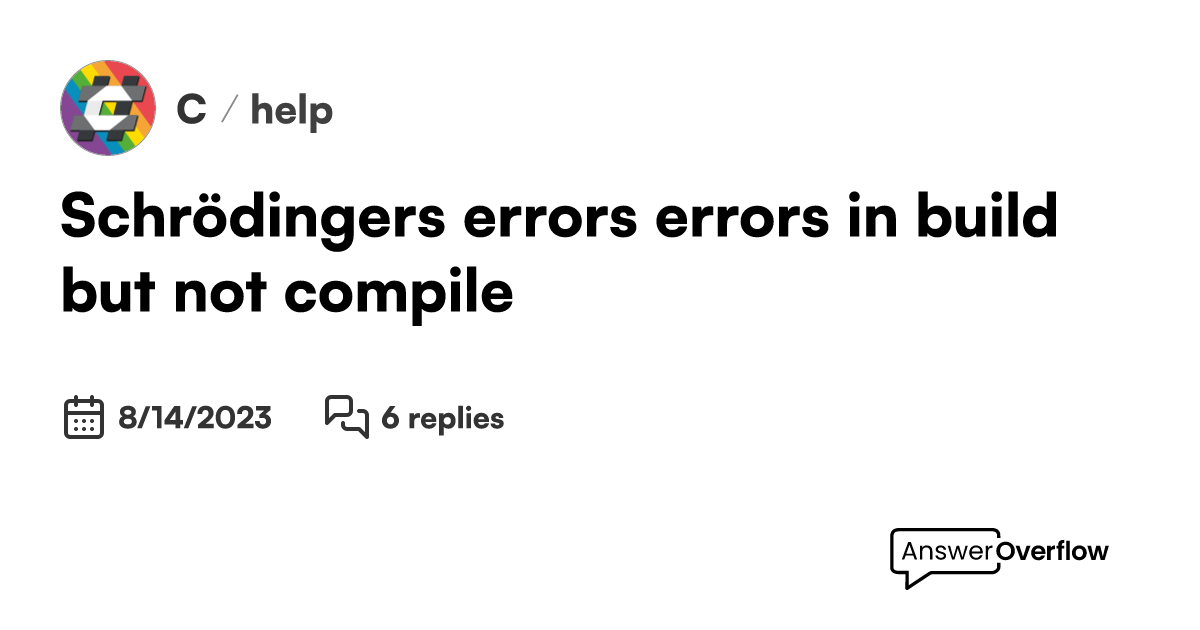 Schrödingers Errors Errors In Build But Not Compile C