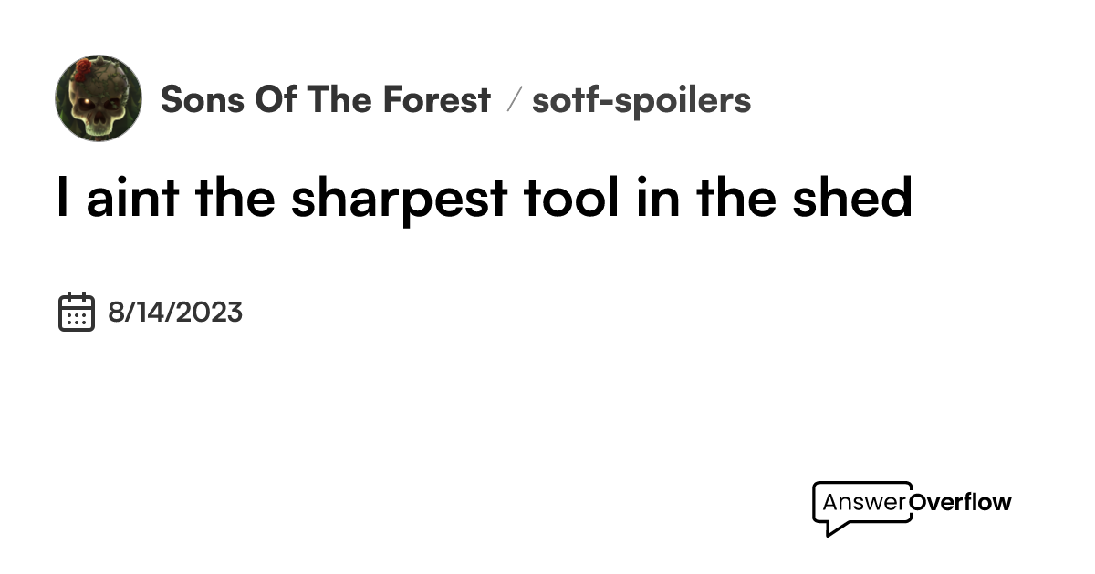 I ain't the sharpest tool in the shed - Sons Of | The Forest