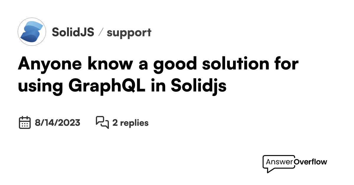 Anyone Know A Good Solution For Using Graphql In Solidjs Solidjs