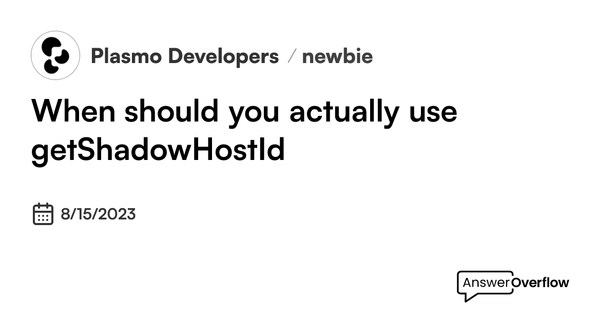 When should you actually use getShadowHostId? - 🧩 Plasmo Developers