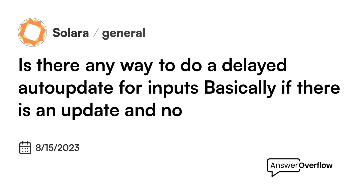 Is there any way to do a delayed `auto_update` for inputs? Basically ...