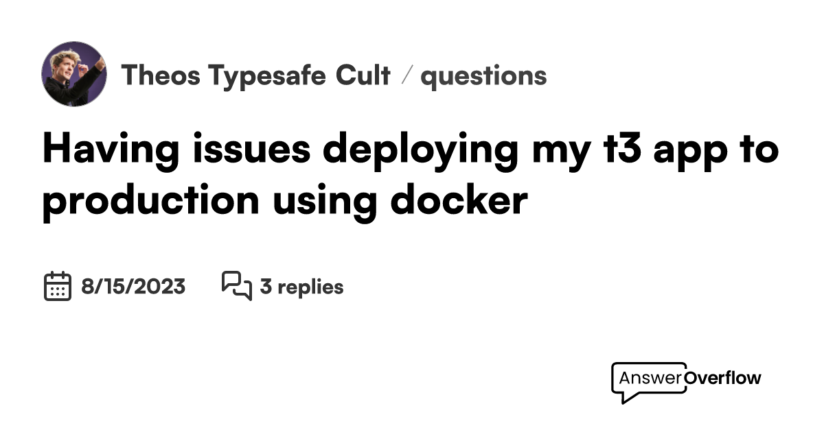 Having issues deploying my t3 app to production using docker - Theo's Typesafe Cult