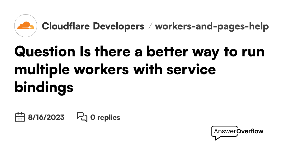 [Question] Is there a better way to run multiple workers with service bindings? - Cloudflare ...
