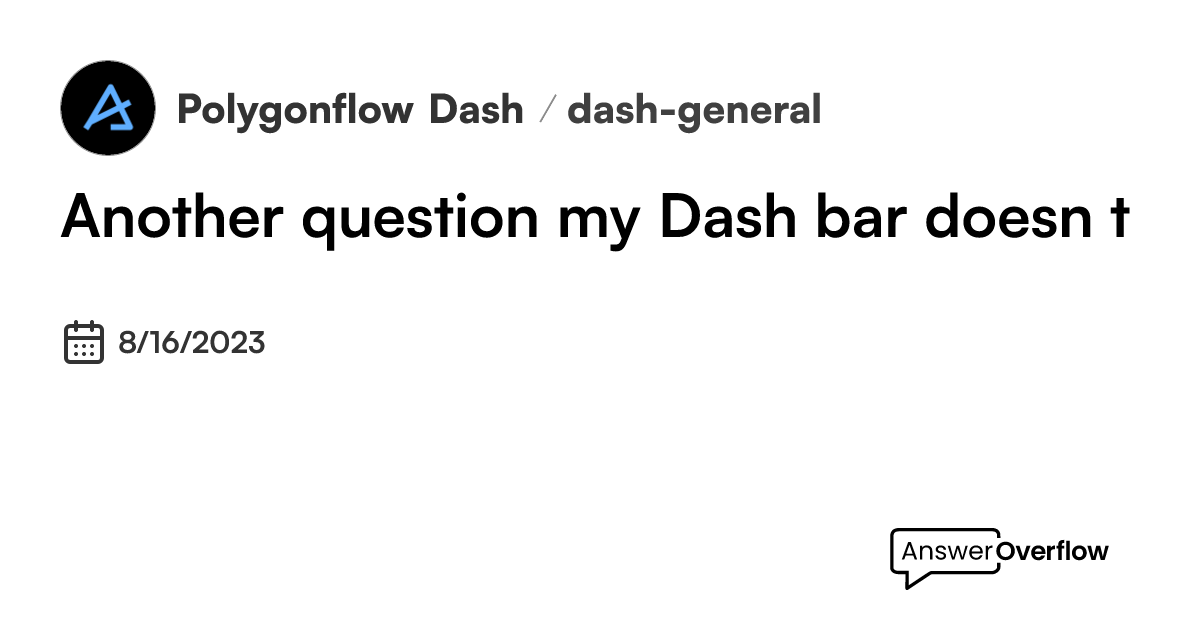Another question my Dash bar doesn t - Polygonflow Dash