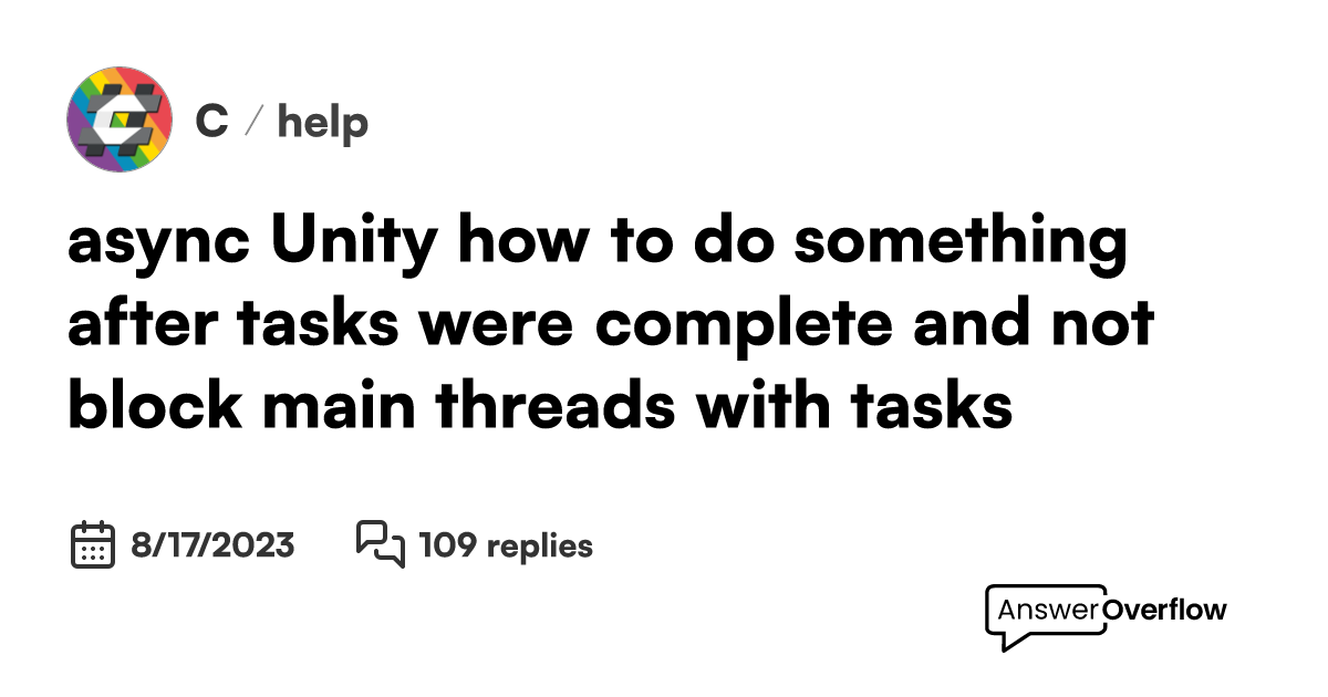Async Unity How To Do Something After Tasks Were Complete And Not Block Main Threads With