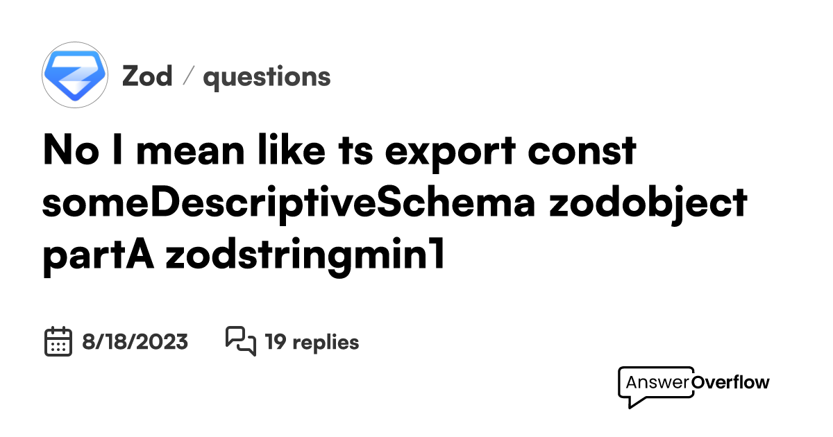 No I mean like: ```ts export const someDescriptiveSchema = zod.object({ partA: zod.string().min ...