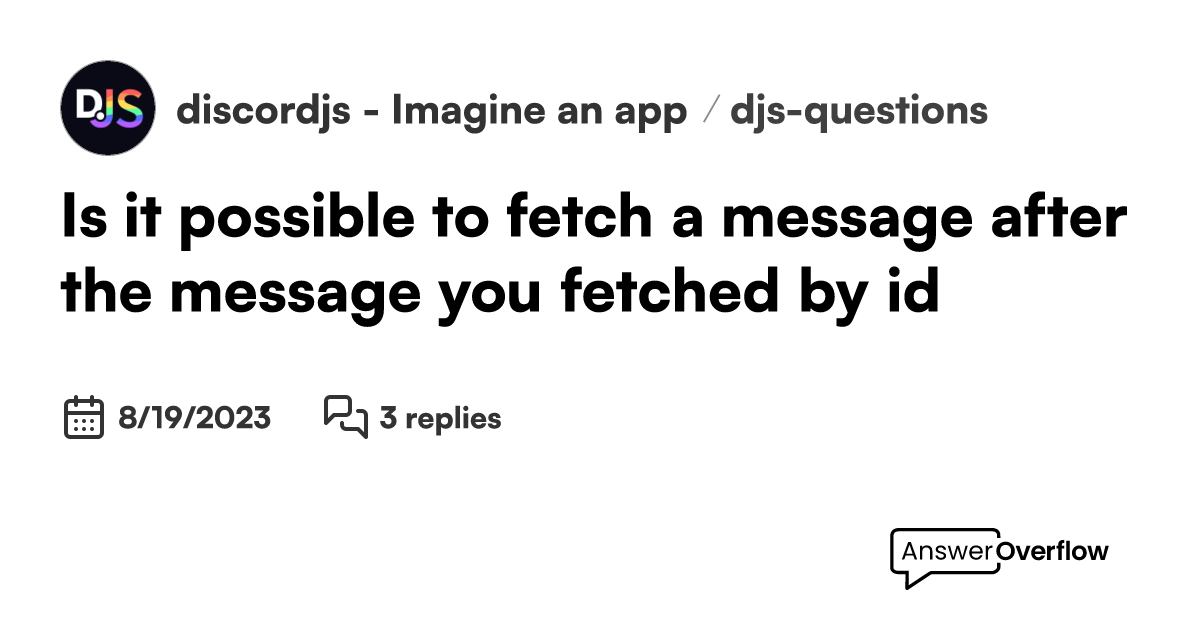 Is it possible to fetch a message after the message you fetched by id - discord.js - Imagine an app