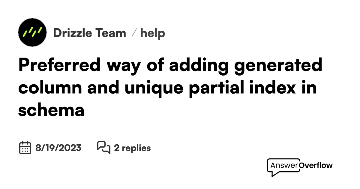 Preferred Way Of Adding Generated Column And Unique Partial Index In Schema Drizzle Team