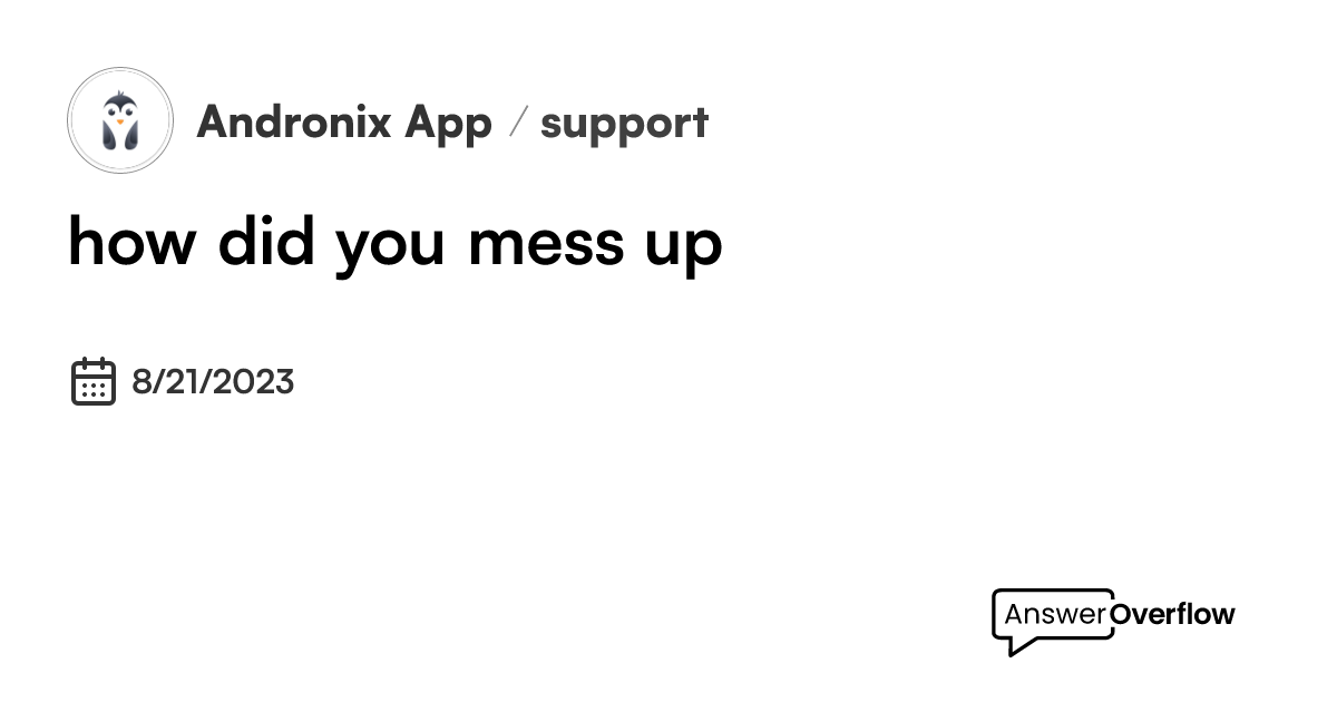 how did you mess up? - Andronix App