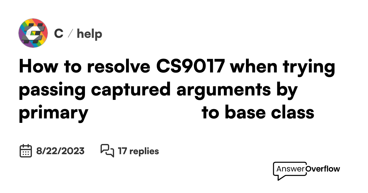 How to resolve CS9017 when trying passing captured arguments by primary constructor to base ...