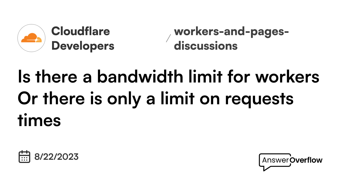 Is there a bandwidth limit for workers? Or there is only a limit on requests times - Cloudflare ...