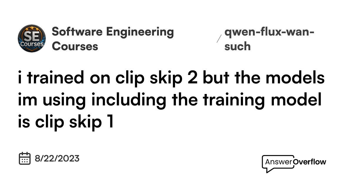 i trained on clip skip 2 but the models i'm using including the ...