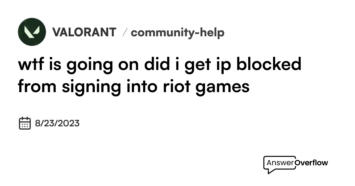 wtf is going on did i get ip blocked from signing into riot games ...