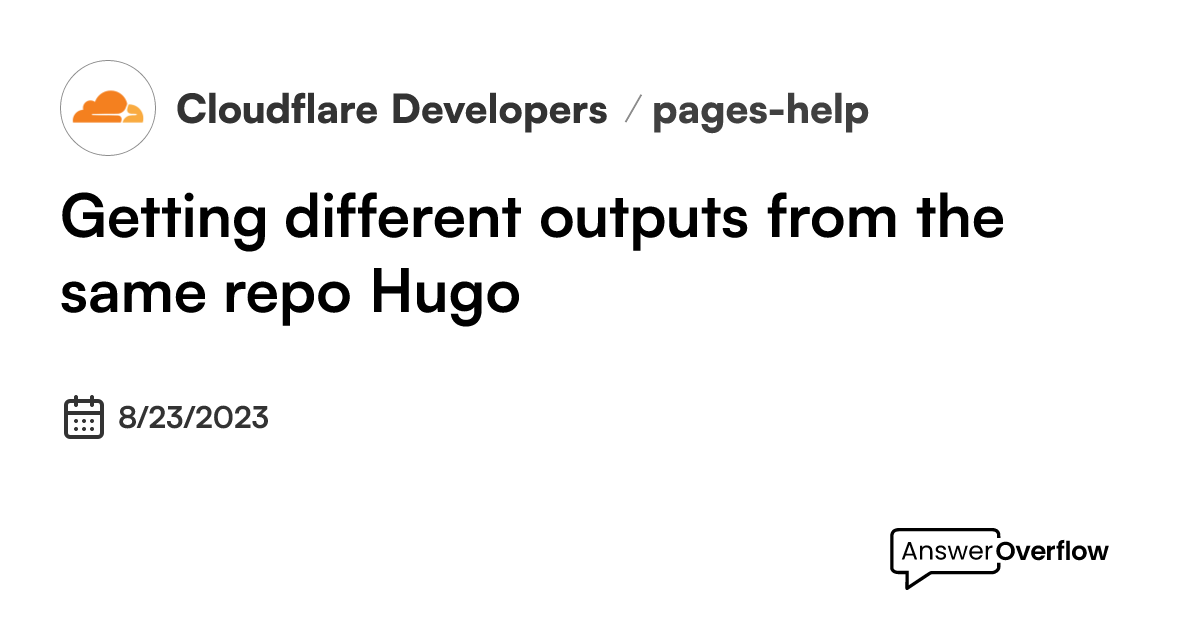 Getting different outputs from the same repo! (Hugo) - Cloudflare Developers