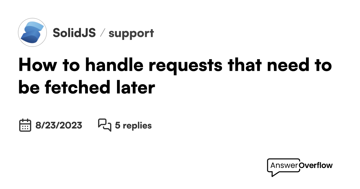 How to handle requests that need to be fetched later? - SolidJS