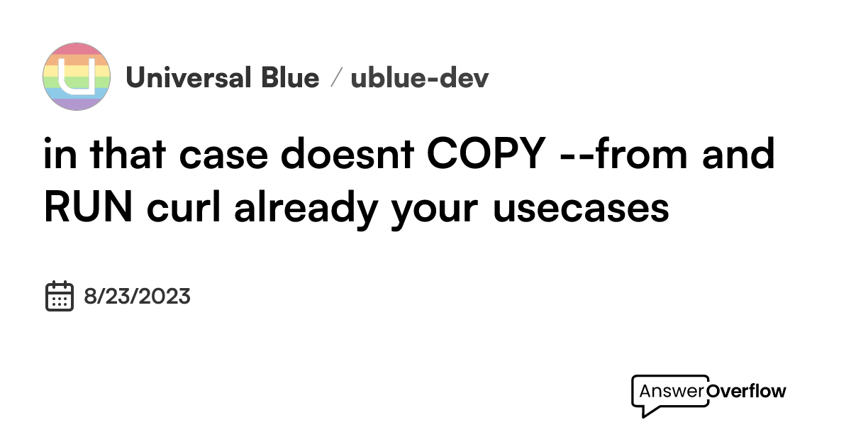 in that case, doesn't COPY --from and RUN curl already your usecases? - Universal Blue