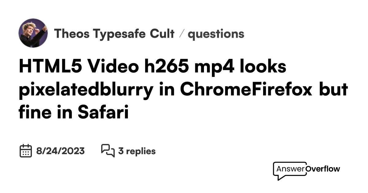 Html5 Video H265 Mp4 Looks Pixelatedblurry In Chromefirefox But Fine In Safari Theos