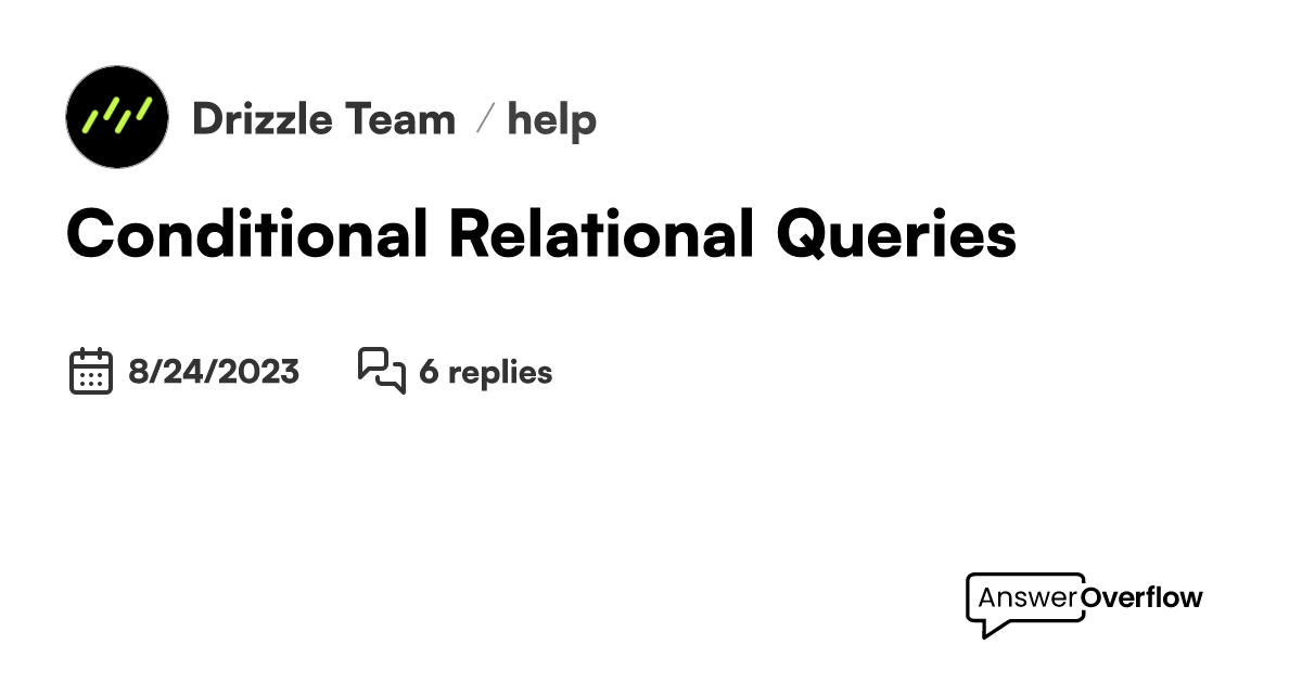 Conditional Relational Queries Drizzle Team 