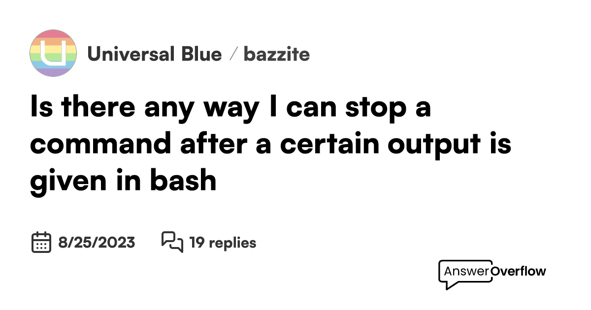 Is There Any Way I Can Stop A Command After A Certain Output Is Given In Bash Universal Blue
