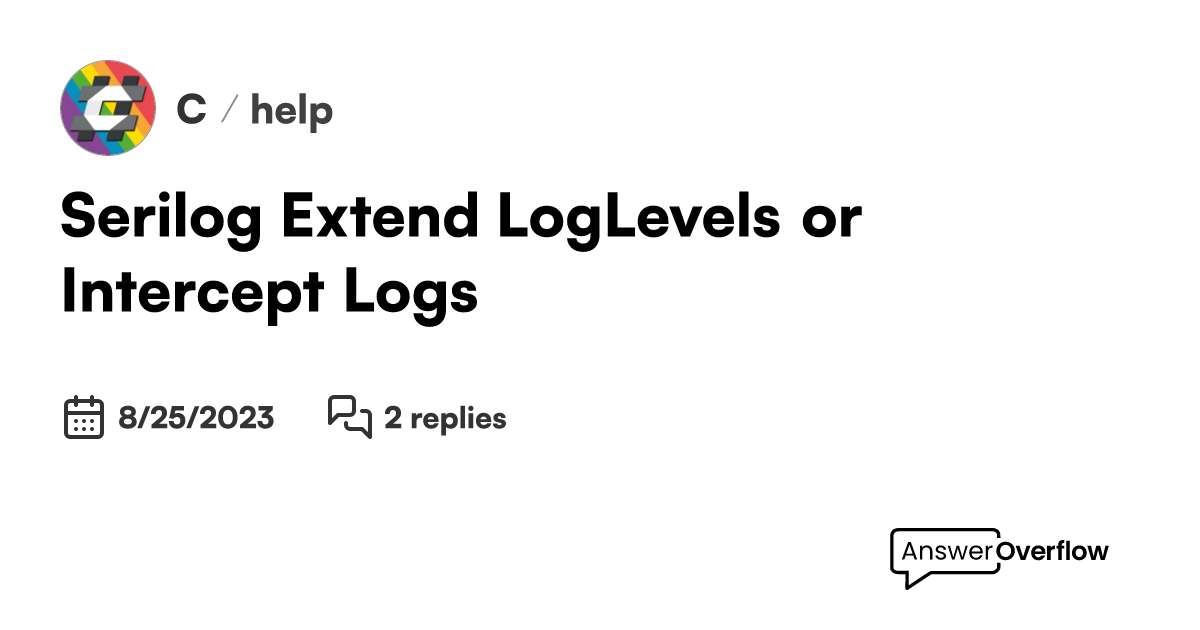 Serilog Extend LogLevels or Intercept Logs - C#