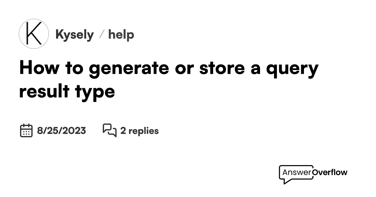 How To Generate Or Store A Query Result Type Kysely