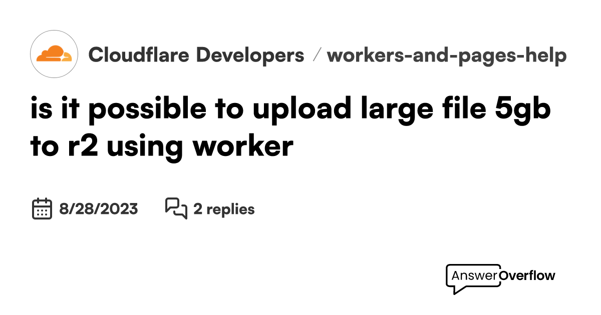 is it possible to upload large file (5gb) to r2 using worker? - Cloudflare Developers