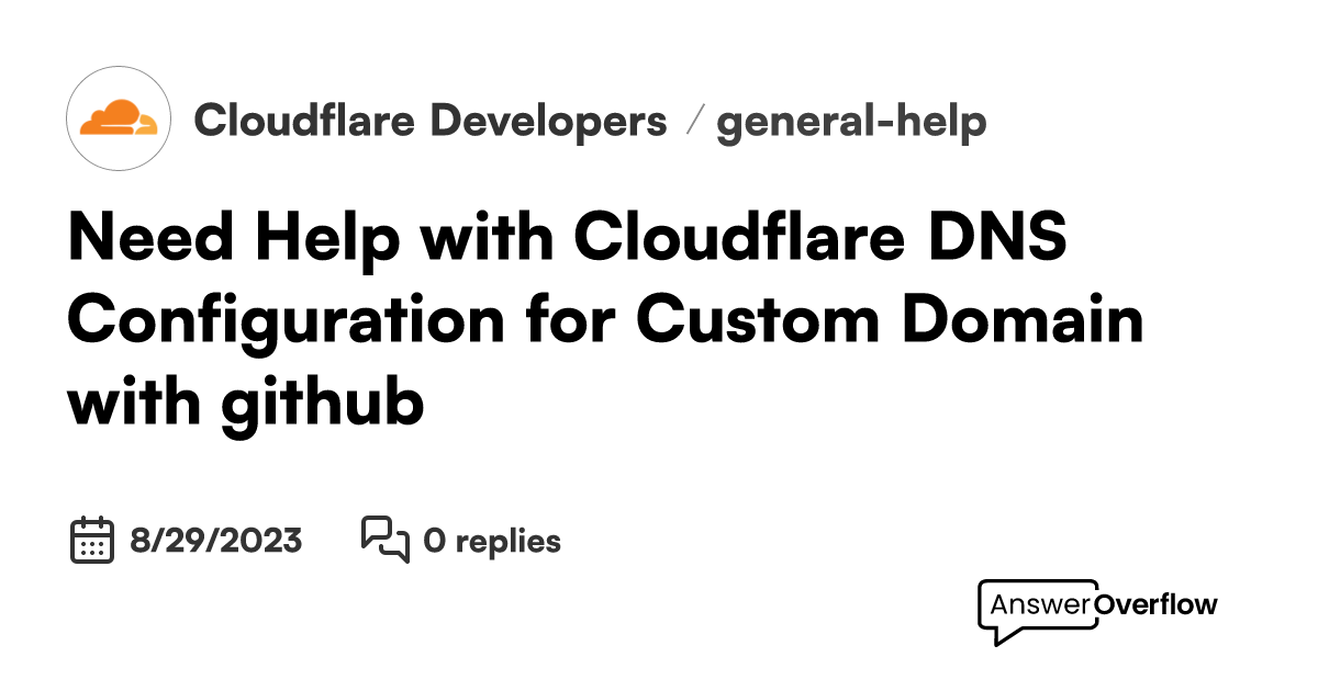 Need Help with Cloudflare DNS Configuration for Custom Domain with github. - Cloudflare Developers