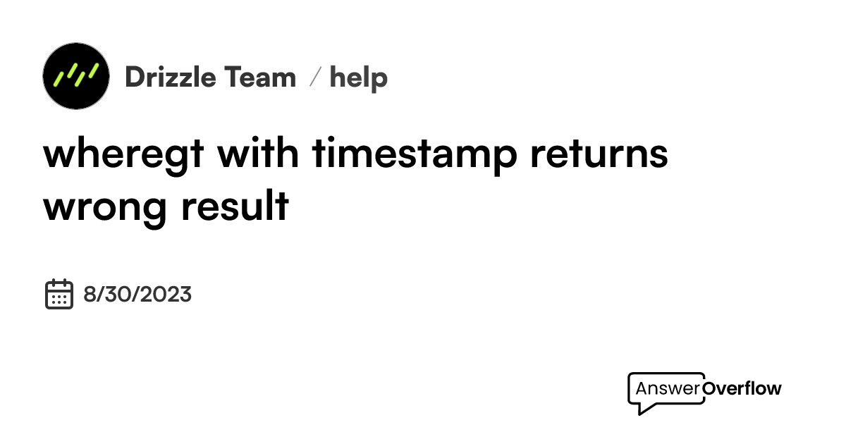 where(gt) with timestamp returns wrong result - Drizzle Team