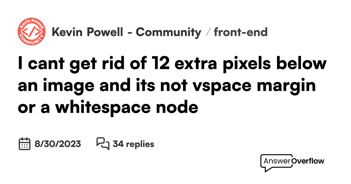 I Cant Get Rid Of 12 Extra Pixels Below An Image And Its Not Vspace Margin Or A Whitespace