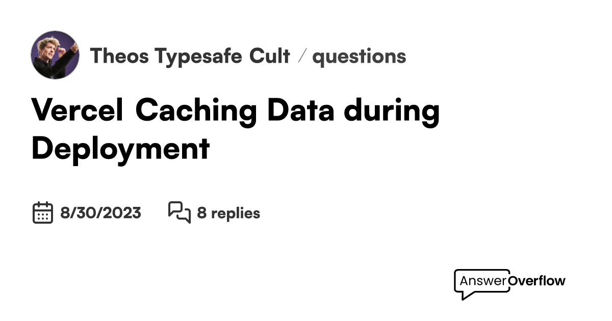 Vercel Caching Data during Deployment - Theo's Typesafe Cult