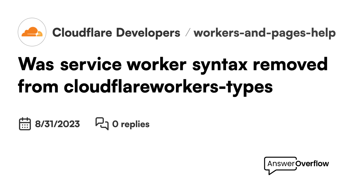 Was service worker syntax removed from @cloudflare/workers-types? - Cloudflare Developers