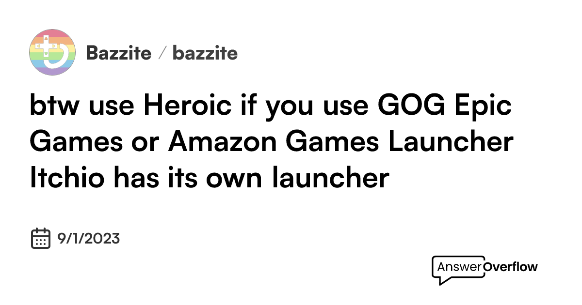 btw use Heroic if you use GOG, Epic Games, or Amazon Games Launcher. Itch.io has its own ...