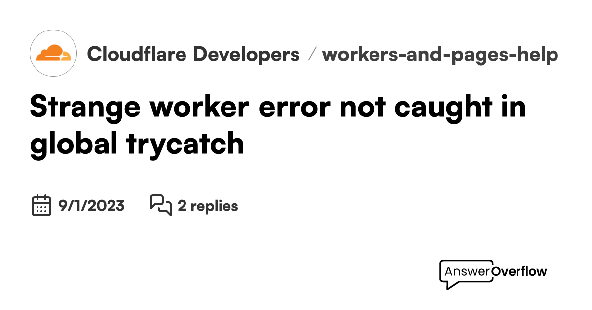 Strange worker error not caught in global try/catch - Cloudflare Developers