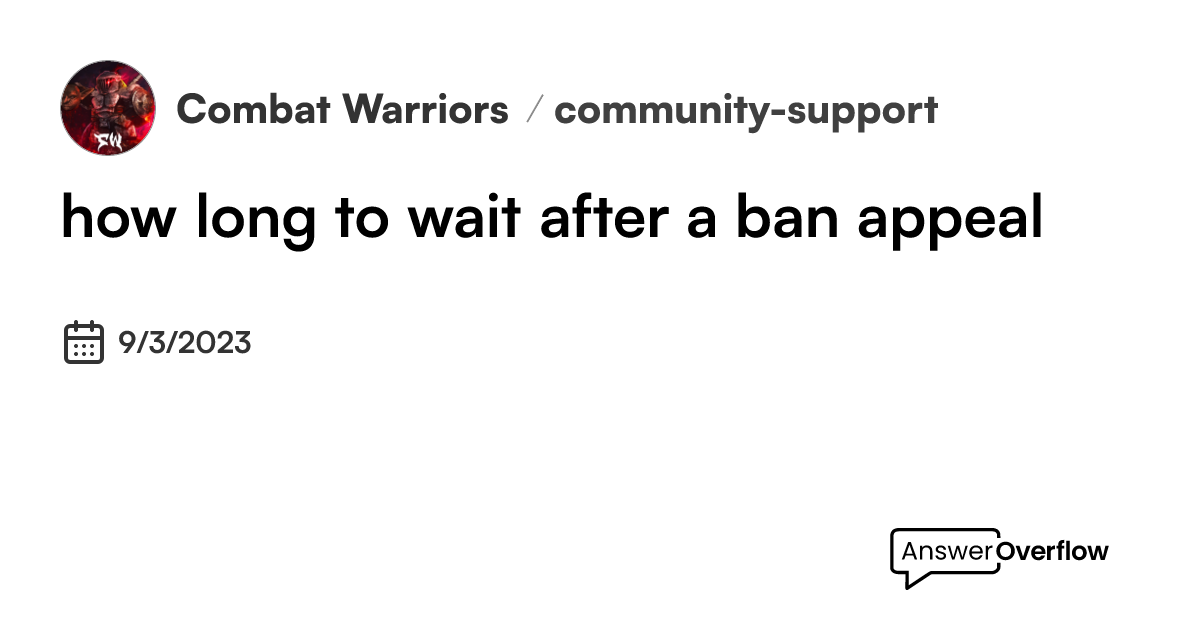 how long to wait after a ban appeal - Combat Warriors