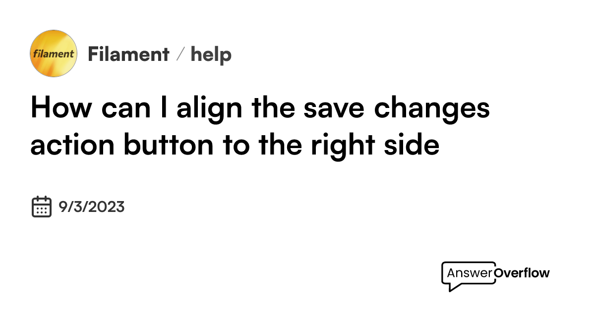 How can I align the 'save changes' action button to the right side? - Filament