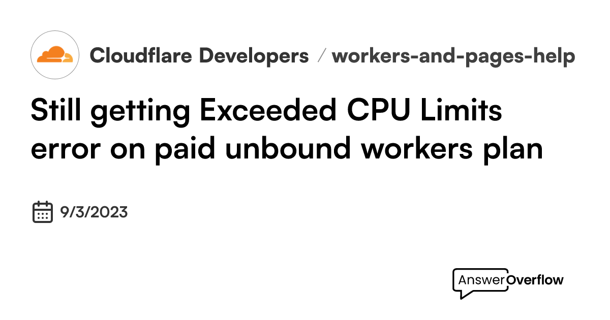 Still getting Exceeded CPU Limits error on paid unbound workers plan - Cloudflare Developers