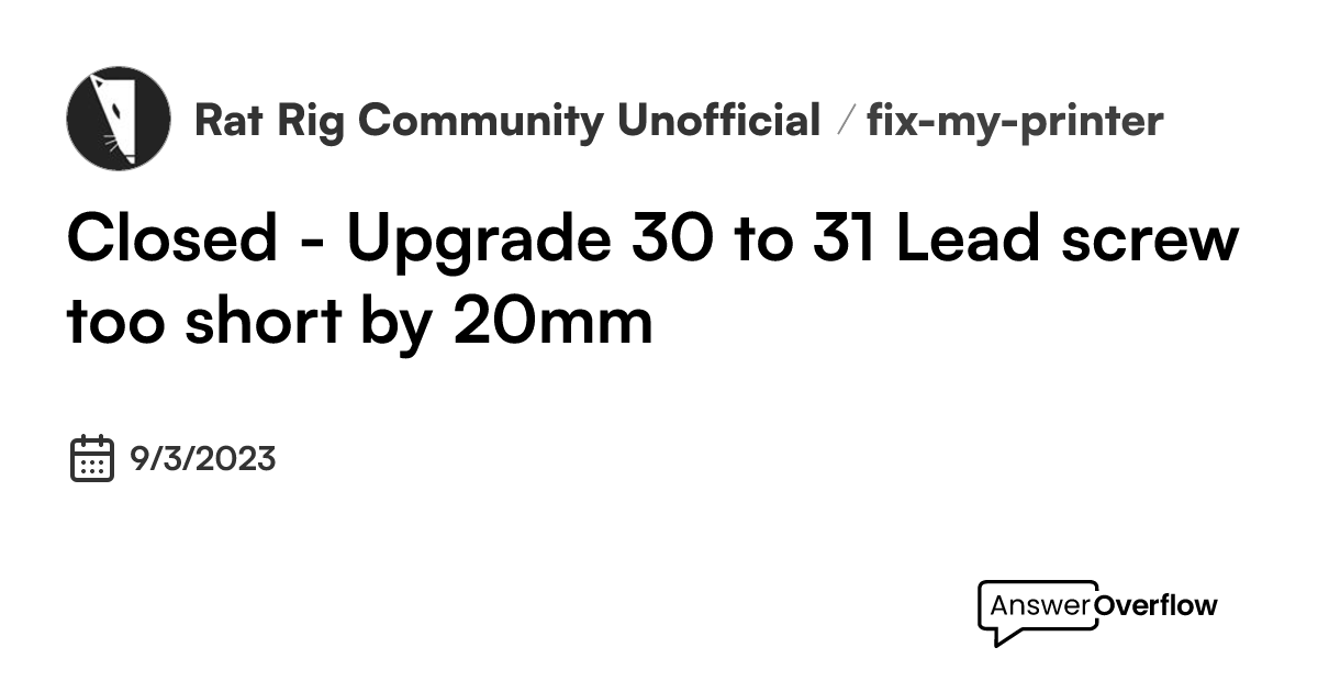 [Closed - Upgrade 3.0 to 3.1] Lead screw too short by 20mm - Rat Rig ...