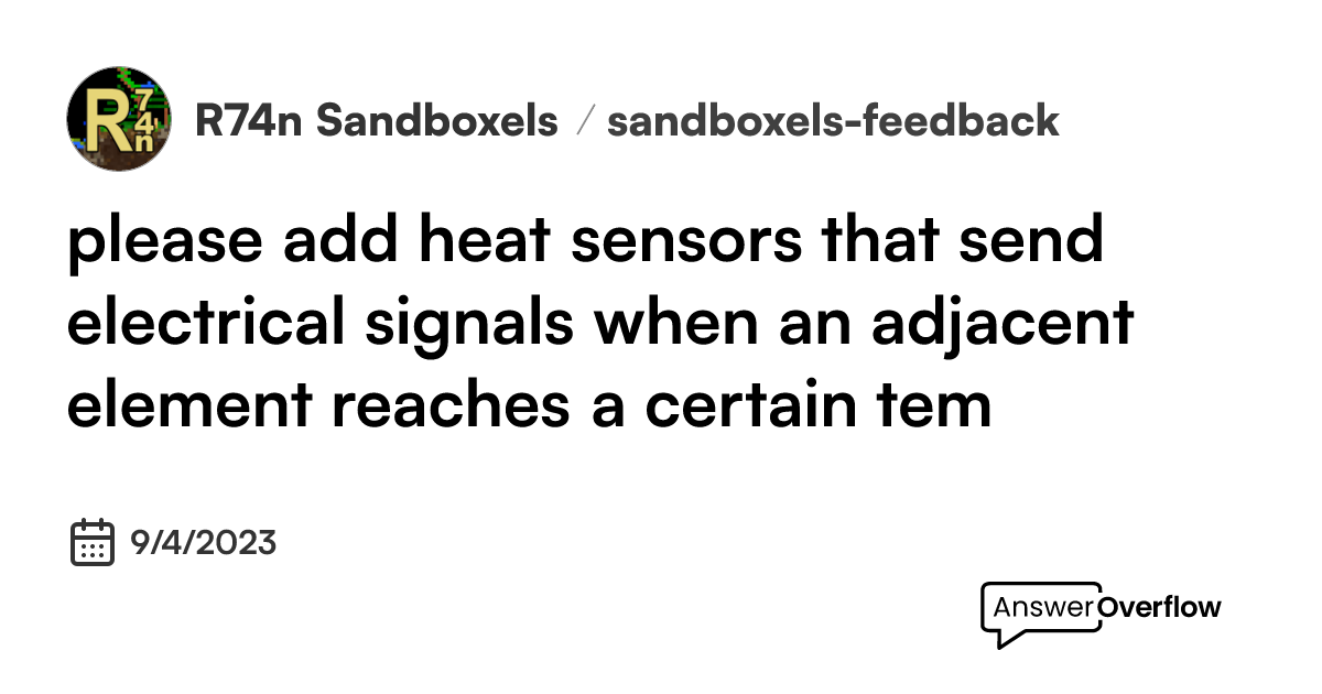 please add heat sensors that send electrical signals when an adjacent ...