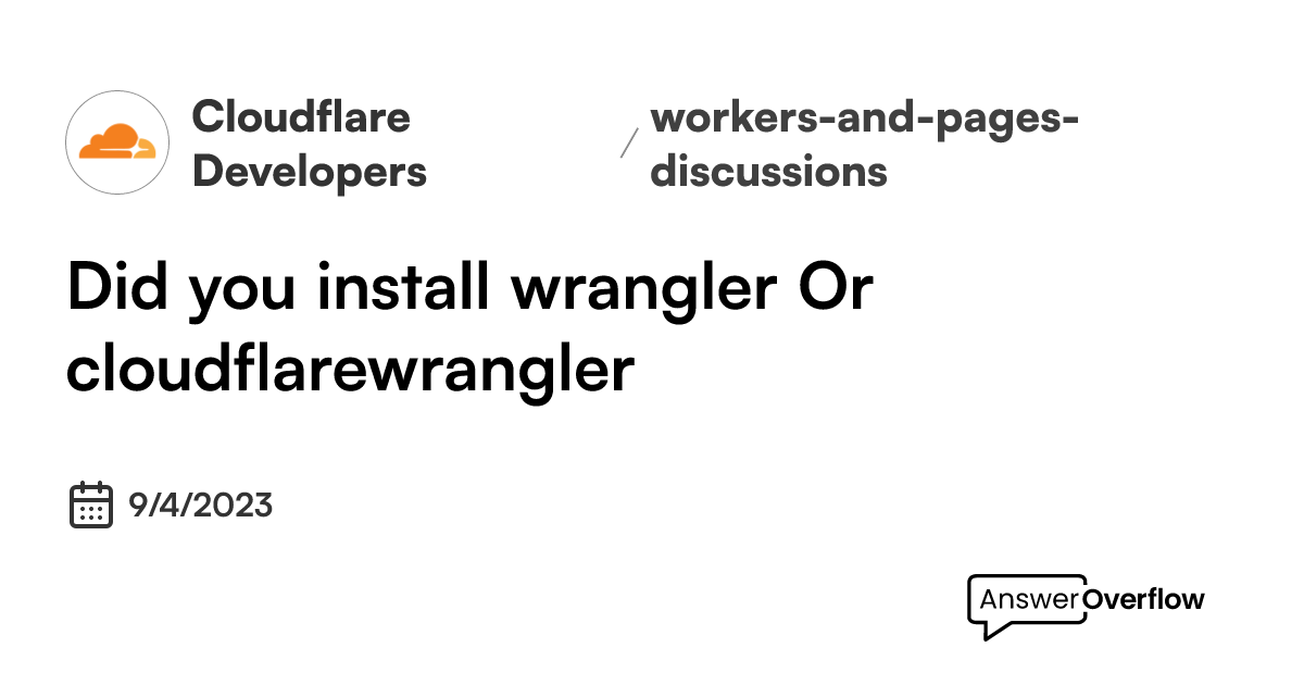 Did you install `wrangler`? Or `@cloudflare/wrangler`? - Cloudflare Developers
