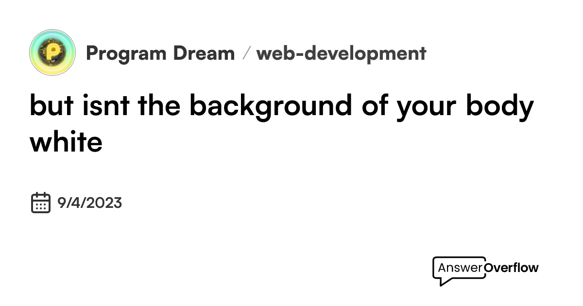 but isn't the background of your body white? - Program Dream