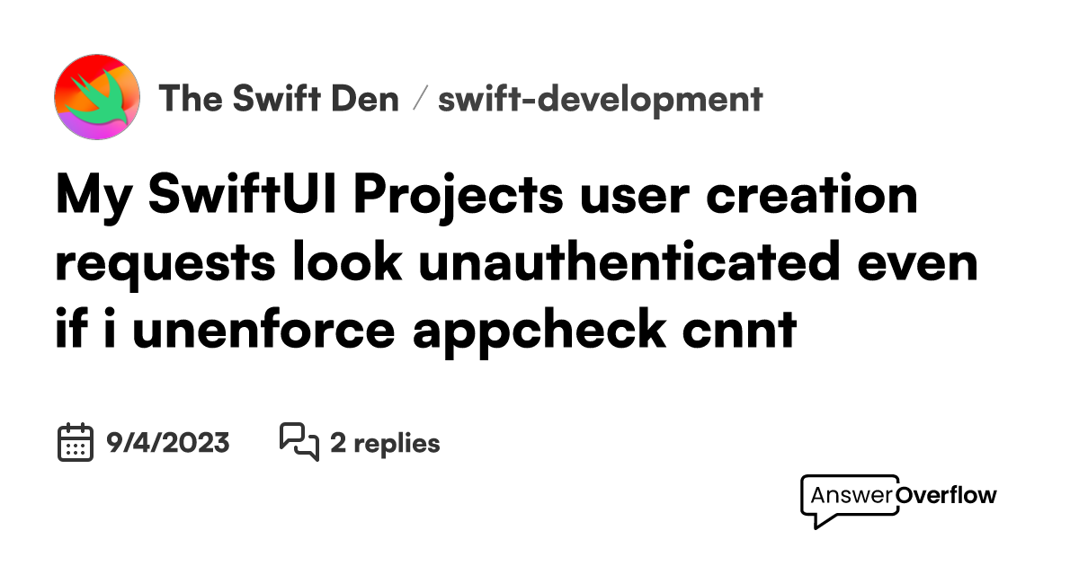 My Swiftui Projects User Creation Requests Look Unauthenticated Even If I Unenforce Appcheck