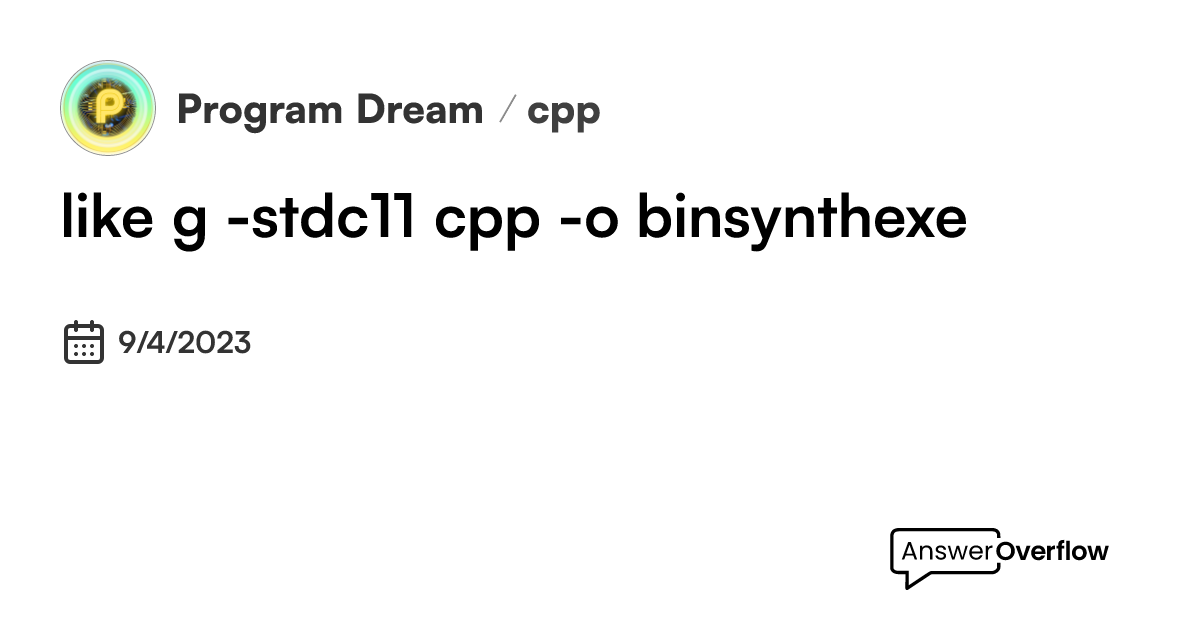 like `g++ -std=c++11 *.cpp -o ../bin/synth.exe` - Program Dream
