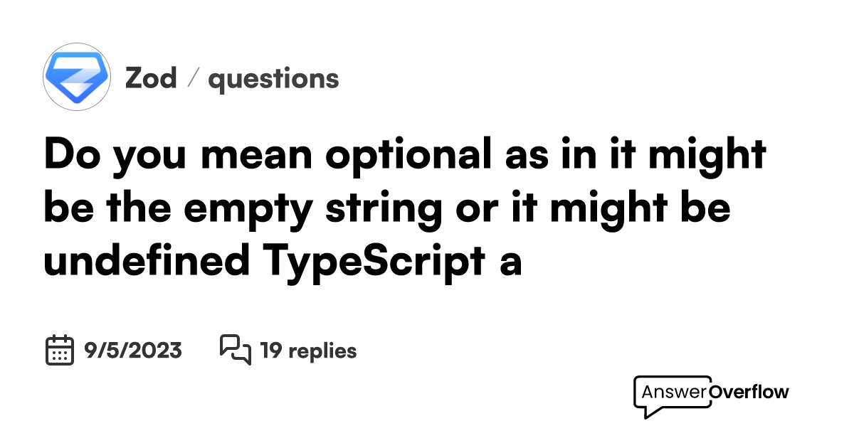 Do you mean optional as in "it might be the empty string" or "it might be undefined"? TypeScript ...