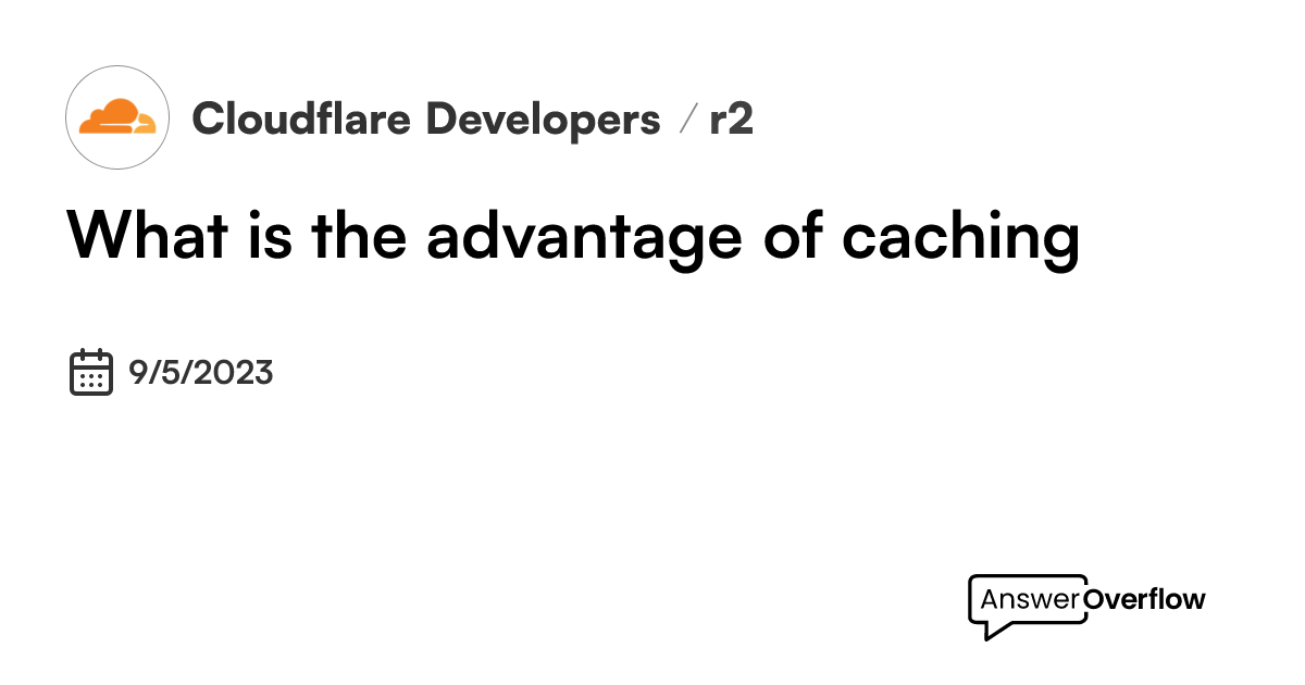 What is the advantage of caching? - Cloudflare Developers