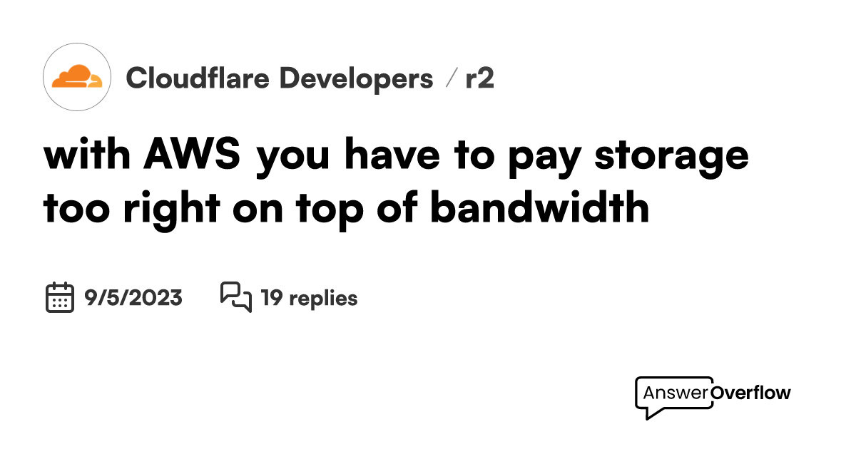 with AWS you have to pay storage too right? on top of bandwidth - Cloudflare Developers