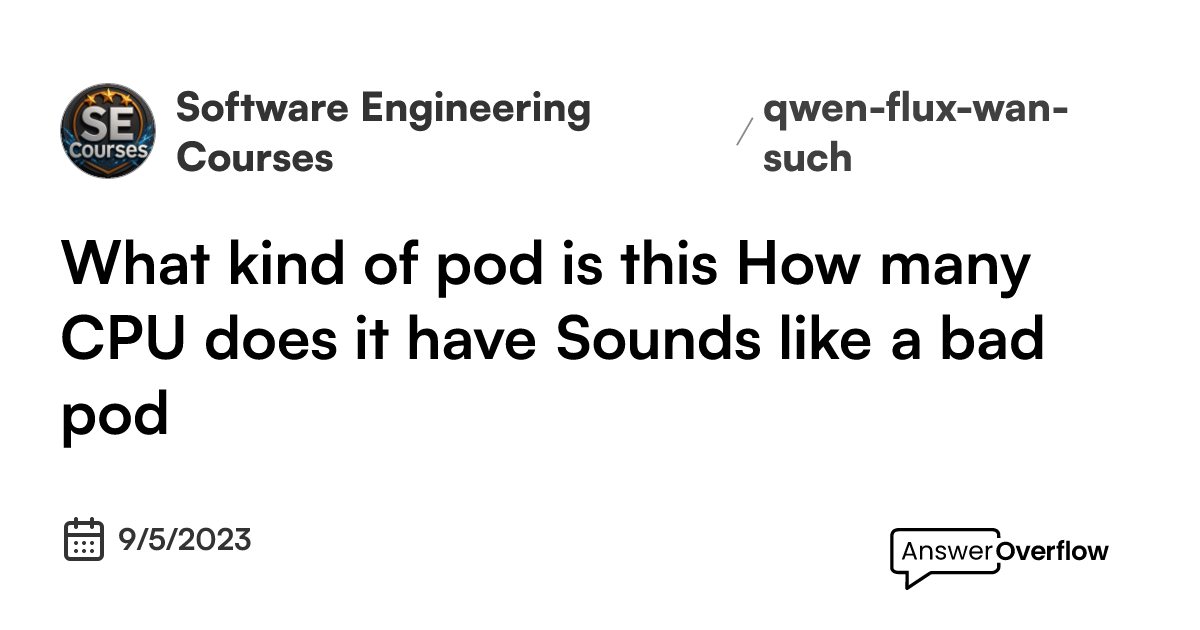 What kind of pod is this? How many CPU does it have? Sounds like a bad ...