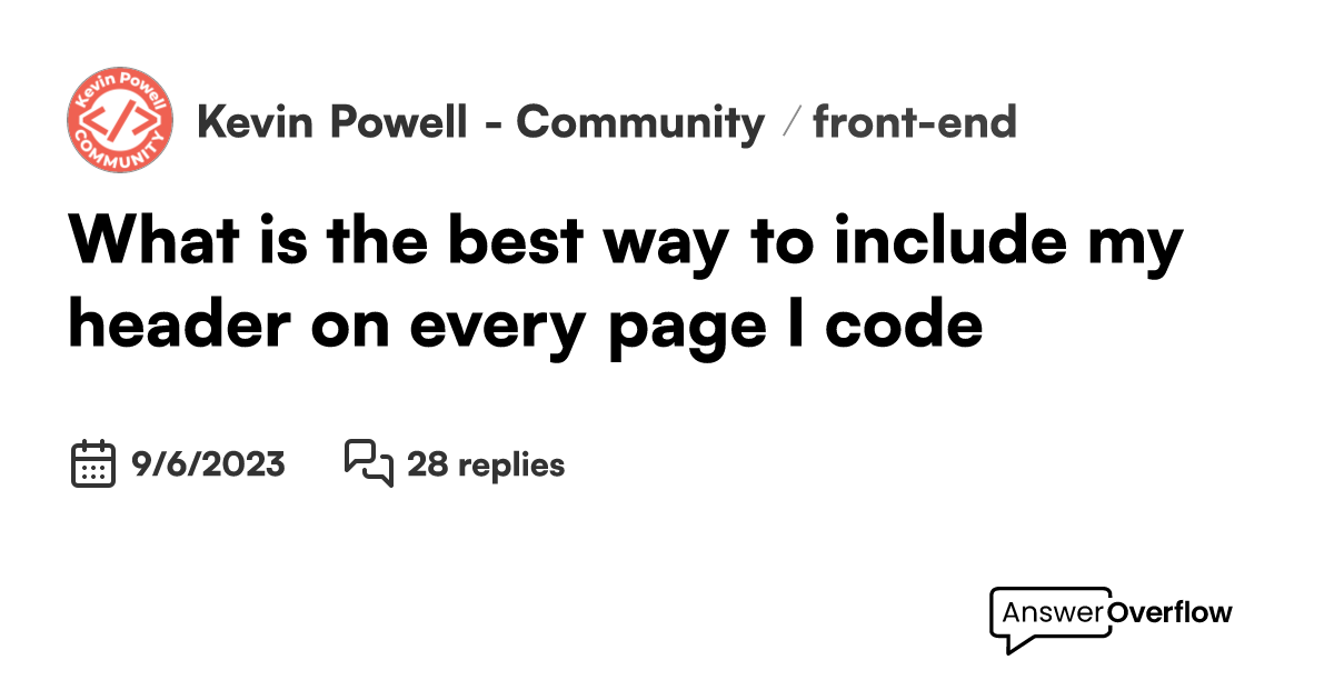 What is the best way to include my header on every page I code. - Kevin ...
